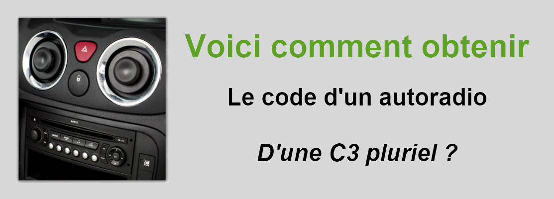 Comment obtenir le code d'un autoradio C3 pluriel - C3 Pluriel